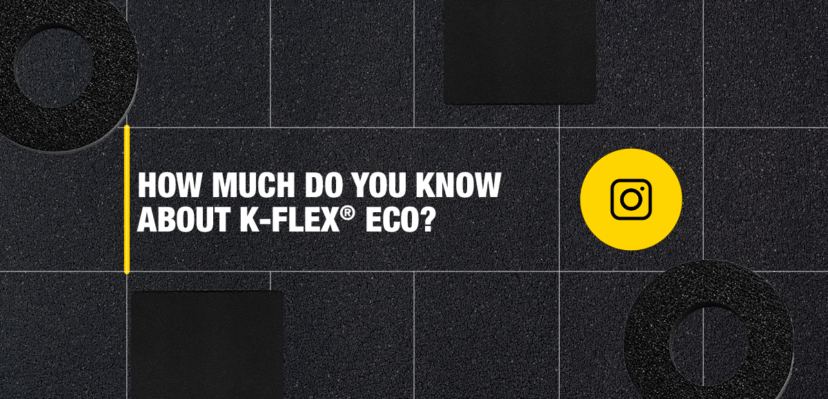HOW MUCH DO YOU KNOW ABOUT K-FLEX ECO? | K-Flex Catalog