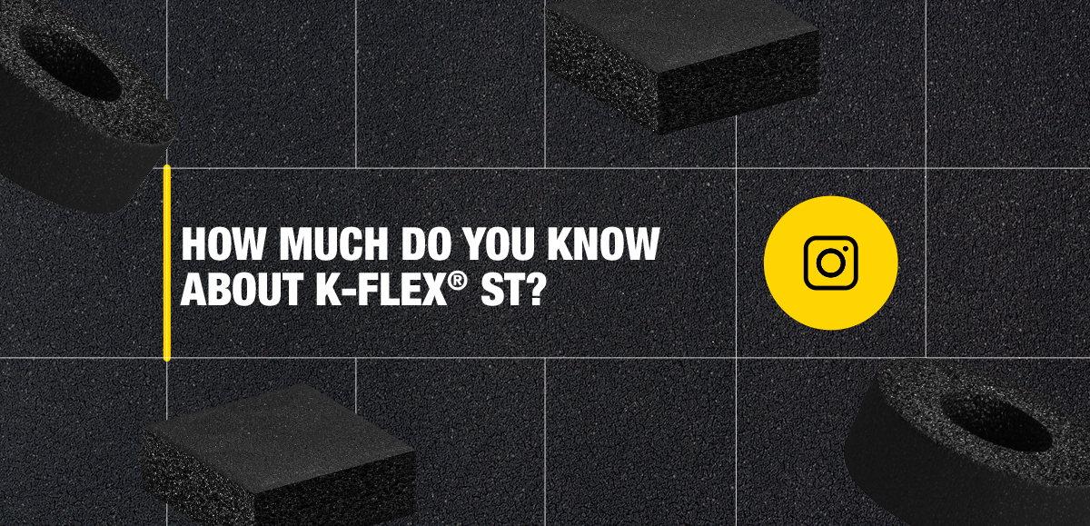 HOW MUCH DO YOU KNOW ABOUT K-FLEX ST? | K-Flex Catalog