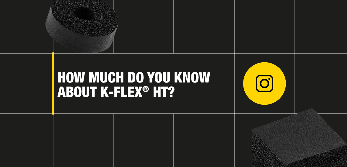 HOW MUCH DO YOU KNOW ABOUT K-FLEX HT? | K-Flex Catalog